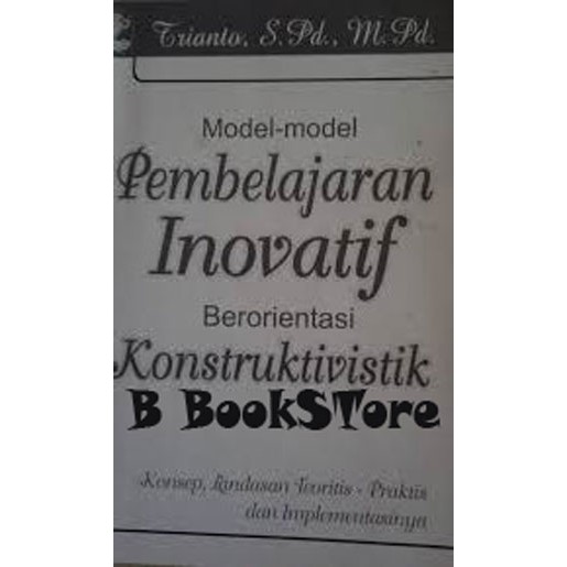 Buku Trianto Model Model Pembelajaran Inovatif Berorientasi Konstruktivistik - Seputar Model