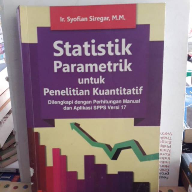 Jual Statistik Parametrik untuk Penelitian Kuantitatif dan SPSS Versi 17..Sofyan Siregar ...