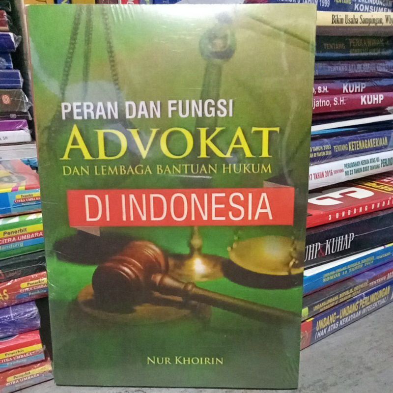Jual PERAN DAN FUNGSI ADVOKAT DAN LEMBAGA BANTUAN HUKUM DI INDONESIA || NUR KHOIRIN | Shopee ...