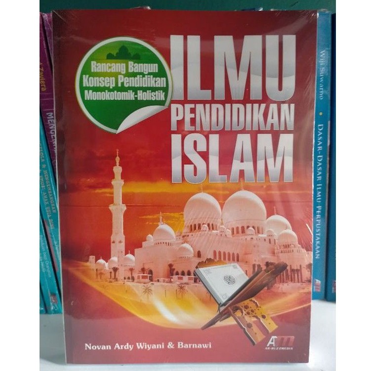Jual Ilmu Pendidikan Islam; Rancang Bangun Konsep Pendidikan Monokotomik-Holistik - Novan Ardy ...
