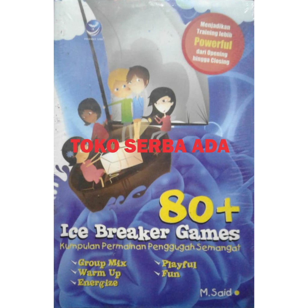 Jual 80+ ICE BREAKER GAMES KUMPULAN PERMAINAN PENGGUGAH SEMANGAT M. Said Andi Offset Buku ...