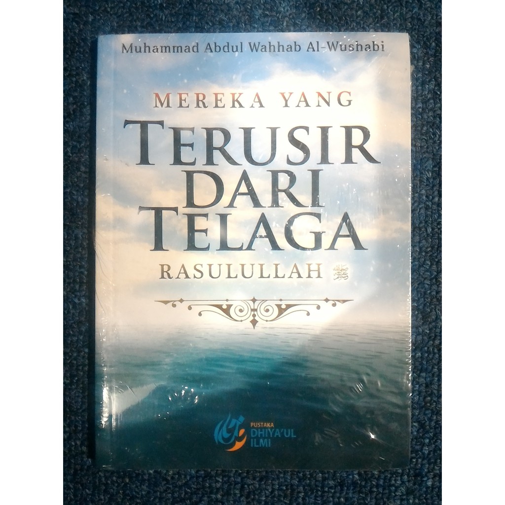 MEREKA YANG TERUSIR DARI TELAGA RASULULLAH - Muhammad Al-Wushabi ...