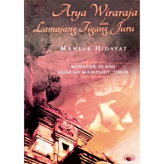 Jual Arya Wiraraja dan Lamajang Tigang Juru: Menafsir Ulang Sejarah Majapahit Timur - Mansur ...