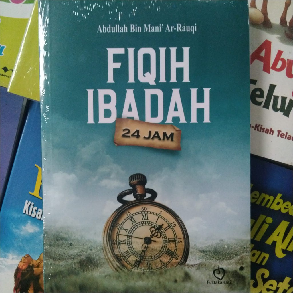 BUKU ORI FIQIH IBADAH 24 JAM - ABDULLAH BIN MANI' - PUSTAKA HATI ...
