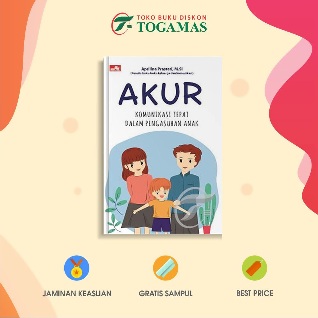 Jual Buku Parenting Akur: Komunikasi Tepat Dalam Pengasuhan Anak ...