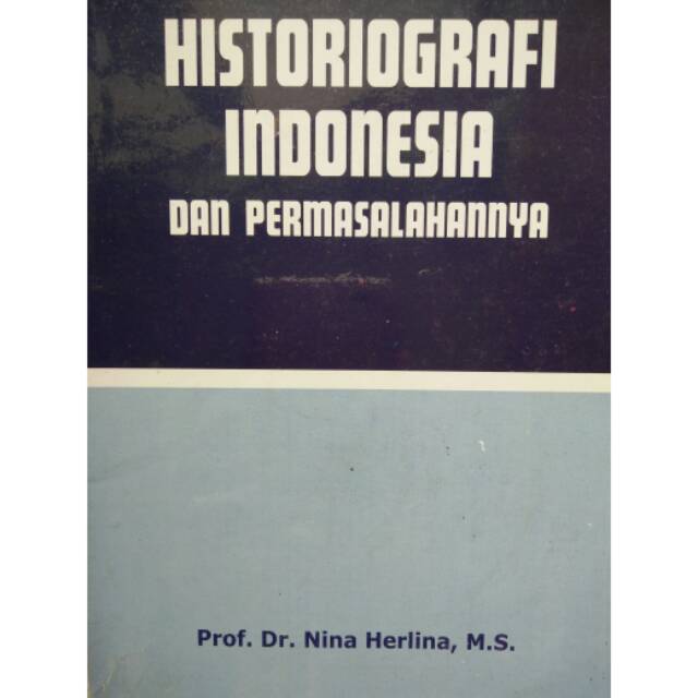 Jual Historiografi Indonesia dan Permasalahannya - Metodologi dan ... Jual Historiografi Indonesia dan Permasalahannya - Metodologi dan ...
