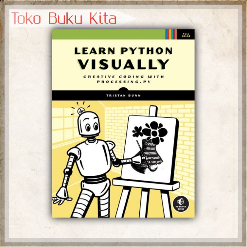 Jual Learn Python Visually Creative Coding with Processing.py Tristan ... Jual Learn Python Visually Creative Coding with Processing.py Tristan ...
