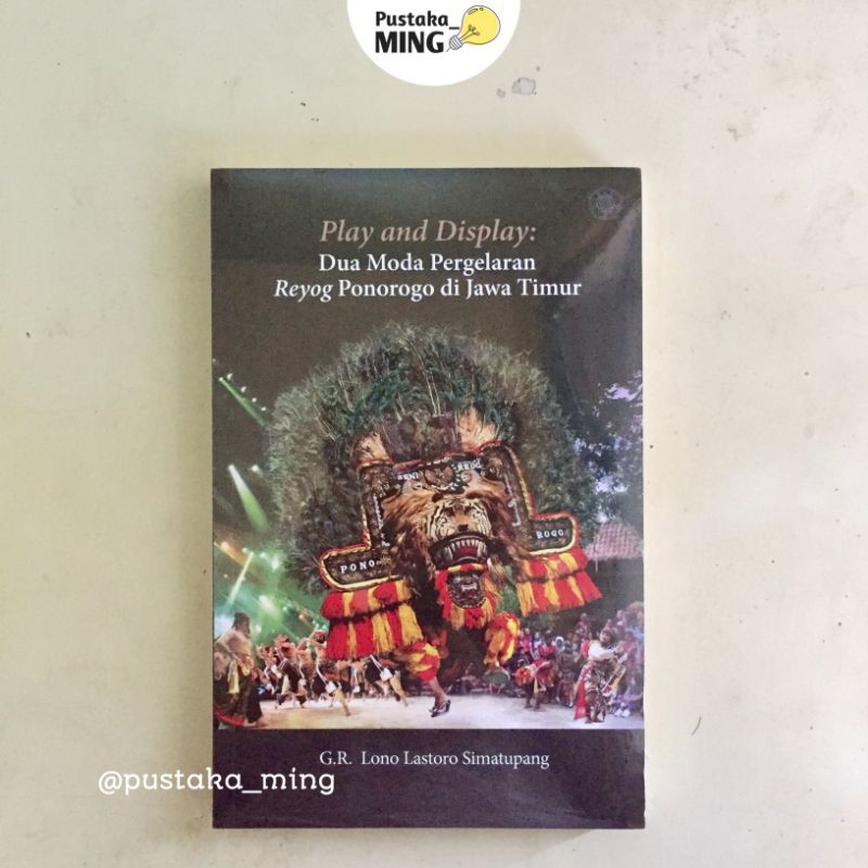 Jual Play and Display: Dua Moda Pergelaran Reyog Ponorogo di Jawa Timur ...