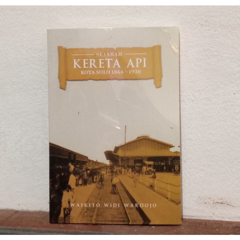 Jual BUKU SEJARAH KERETA API KOTA SOLO 1864 - 1930 | Shopee Indonesia