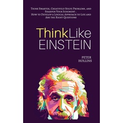 Jual Think Like Einstein - Think Smarter, Creatively Solve Problems, and Sharpen Your Judgment ...