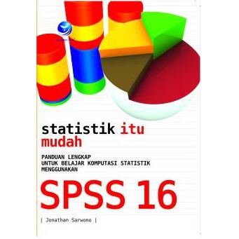 Jual Statistik itu mudah : Panduan lengkap untuk belajar komputasi statistik menggunakan SPSS 16 ...
