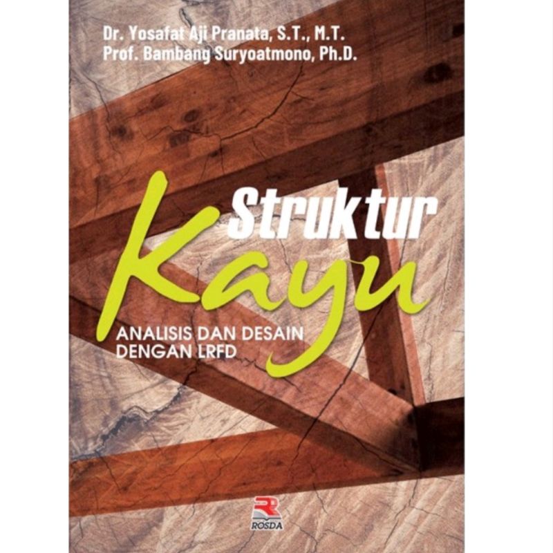 Jual Rosda Buku Struktur Kayu Analisis dan Desain dengan LRFD - Dr. Yosafat Aji Pranata, Ph.D ...
