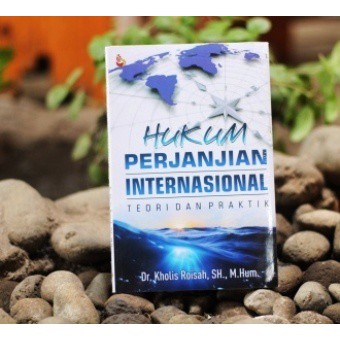Jual Buku Hukum Perjanjian Internasional Teori dan Praktik - Dr Kholis Roisah - Buku Original ...