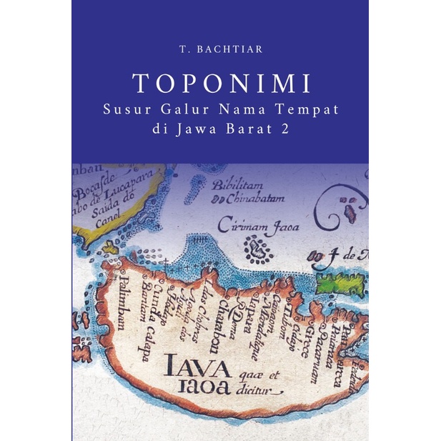 Jual TOPONIMI; Susur Galur Nama Tempat di Jawa Barat 2 - T. Bachtiar ...