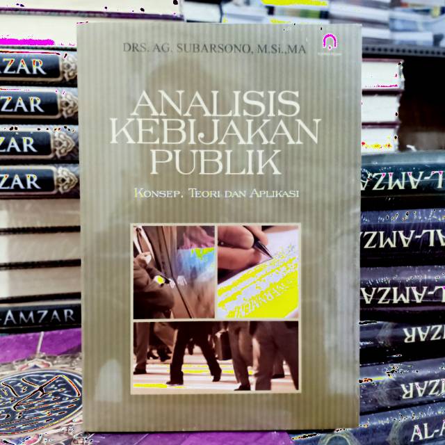 Jual Buku Original: Analisis Kebijakan Publik Konsep Teori dan Aplikasi ... Jual Buku Original: Analisis Kebijakan Publik Konsep Teori dan Aplikasi ...