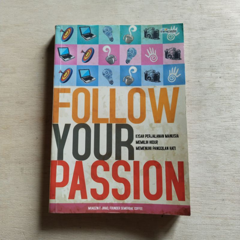 Jual Buku FOLLOW YOUR PASSION Kisah Perjalanan Manusia Memilih Hidup, Memenuhi Panggilan Hati ...