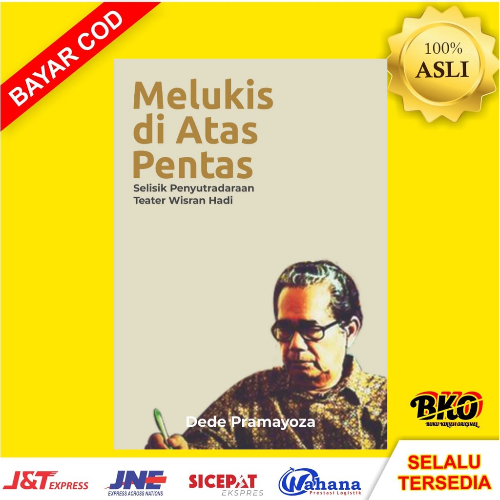 Jual Buku Melukis Di Atas Pentas Selisik Penyutradaraan Teater Wisran Hadi Penulis Dede ...