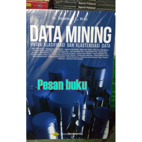 Jual Buku Data Mining untuk Klasifikasi dan Klasterisasi Data - Suyanto ...