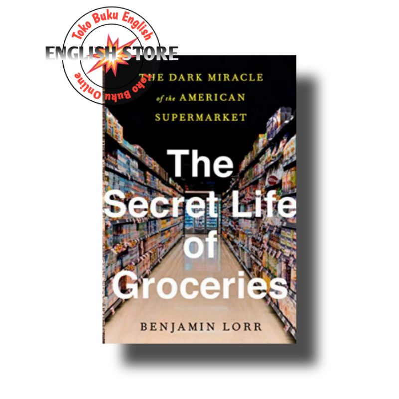 Jual Buku The Secret Life of Groceries: The Dark Miracle of the ...