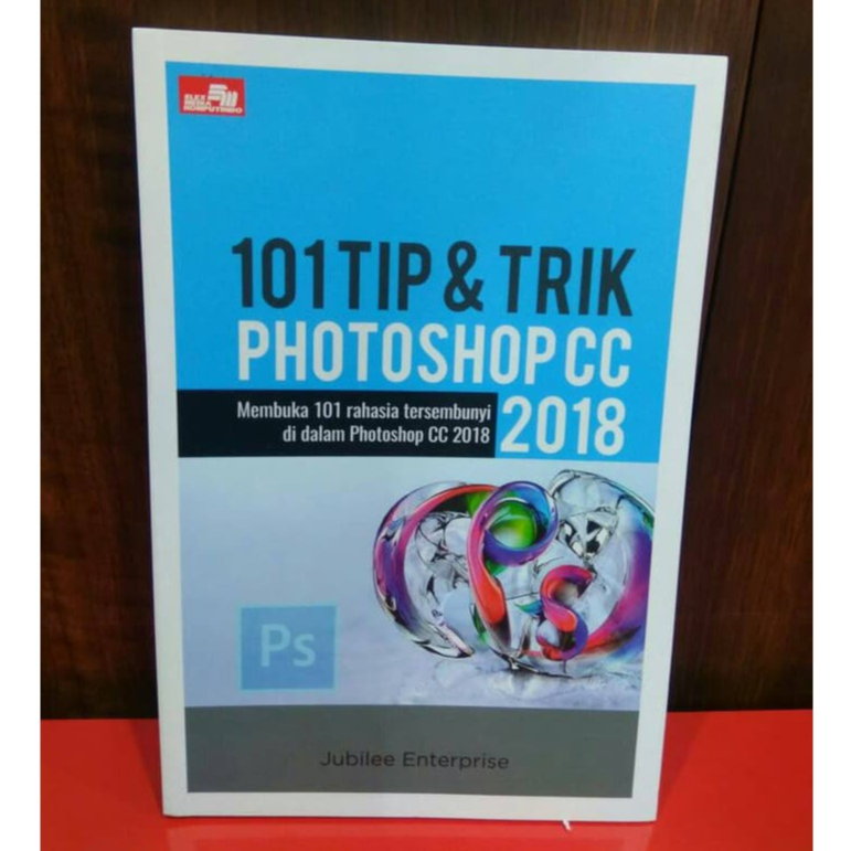 Jual Buku 101 Tip & Trik Photoshop CC 2018 Oleh Jubilee Enterprise Buku ...