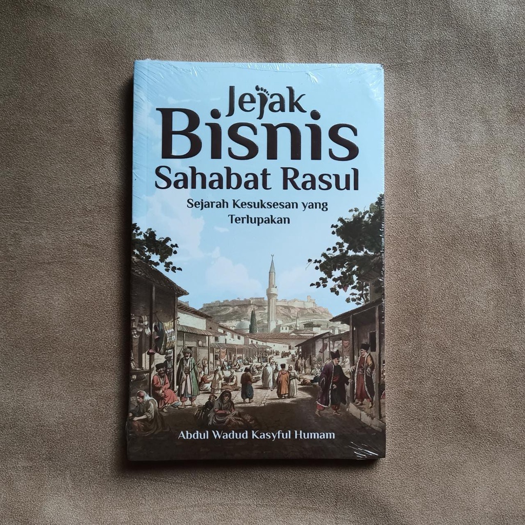 Jual JEJAK BISNIS SAHABAT RASUL Sejarah Kesuksesan yang Terlupakan ...