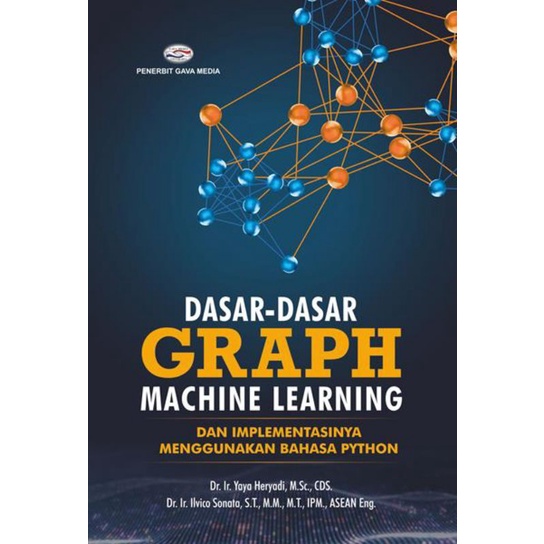 Jual Buku Dasar-Dasar Graph Machine Learning - Dr. Ir. Yaya Heryadi, M ...